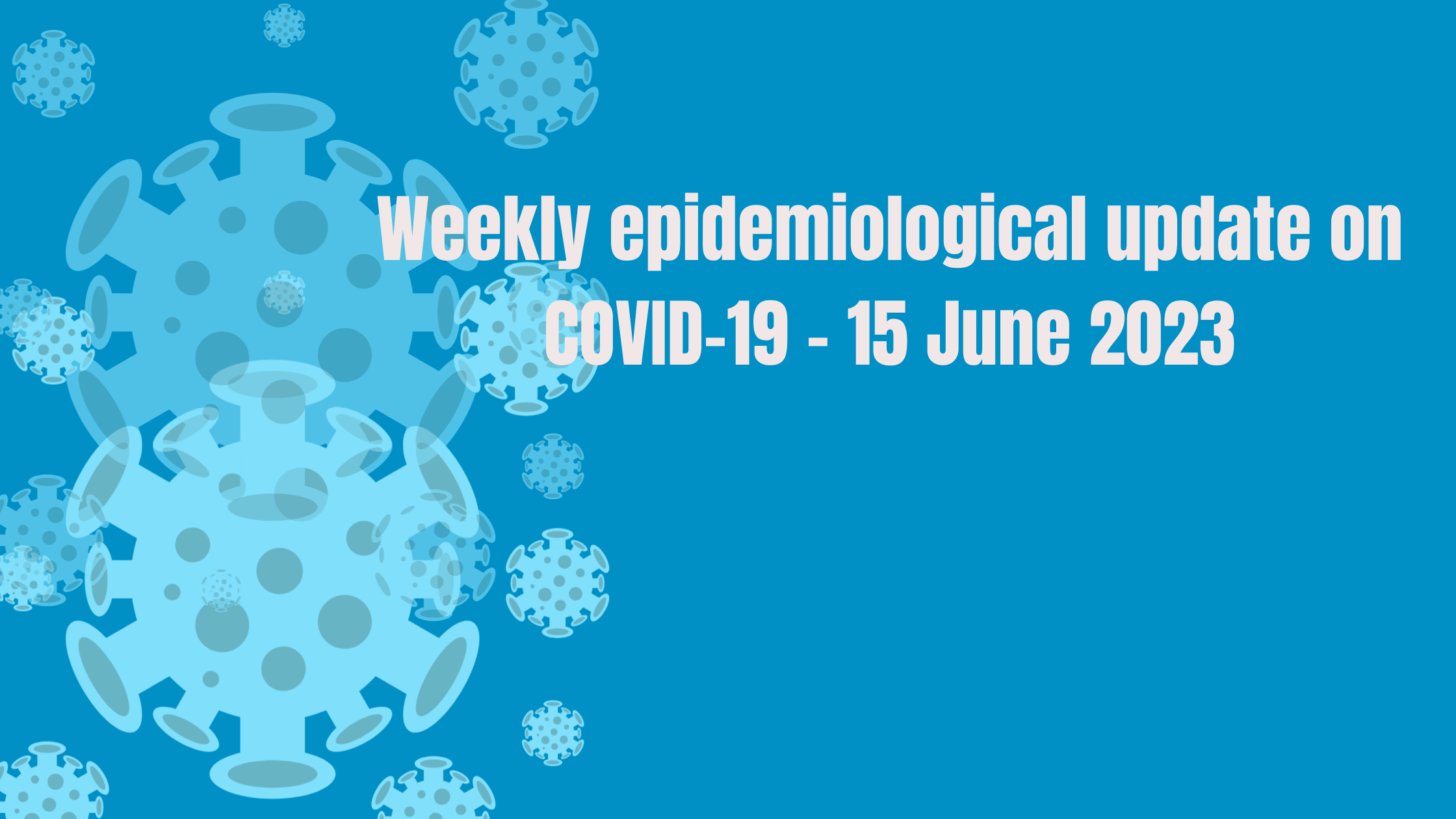 Learning4impact | Weekly epidemiological update on COVID-19 - 15 June 2023