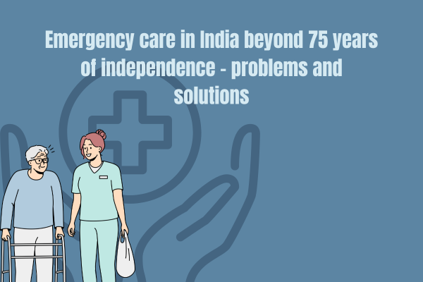 Learning4impact | Emergency care in India beyond 75 years of independence – problems and solutions